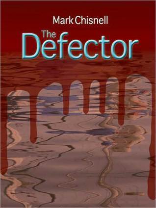 The Defector by Mark Chisnell | Goodreads