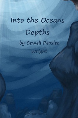 Into the Oceans Depths by Sewell Peaslee Wright | Goodreads