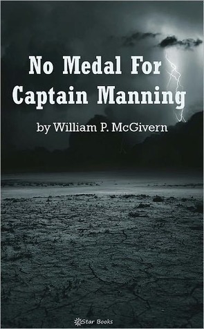 No Medal For Captain Manning by William P. McGivern | Goodreads
