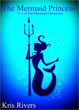 The Mermaid Princess (The Mermaid Chronicles Book 1) by Kris Rivers ...