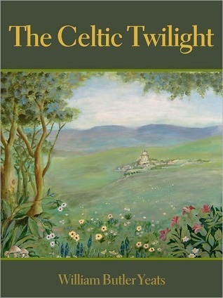 The Celtic Twilight [with Biographical Introduction]: Faerie and ...