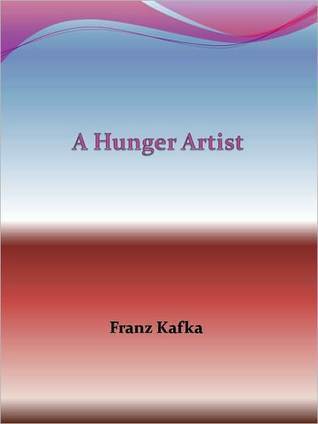 A Hunger Artist by Franz Kafka | Goodreads