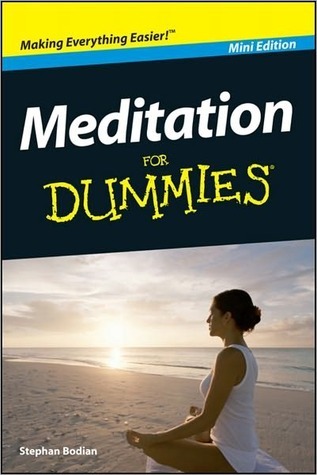 Meditation For Dummies®, Mini Edition by Stephan Bodian | Goodreads