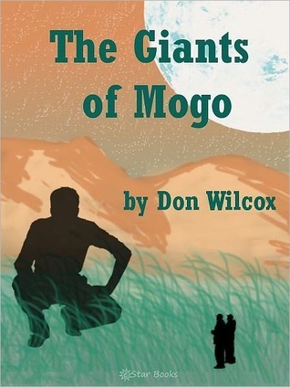 The Giants of Mogo by Don Wilcox | Goodreads
