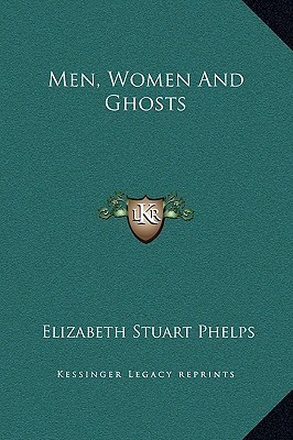Men, Women, and Ghosts by Elizabeth Stuart Phelps Ward | Goodreads