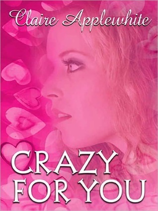 Crazy for You by Claire Applewhite | Goodreads