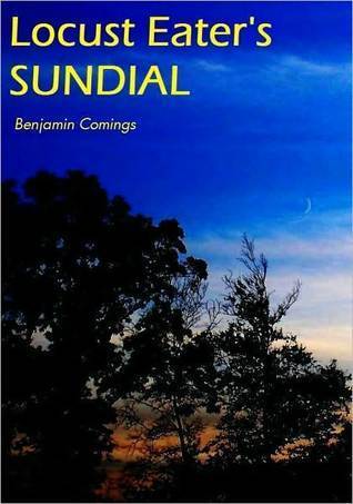 Locust Eater's Sundial by Benjamin Comings | Goodreads