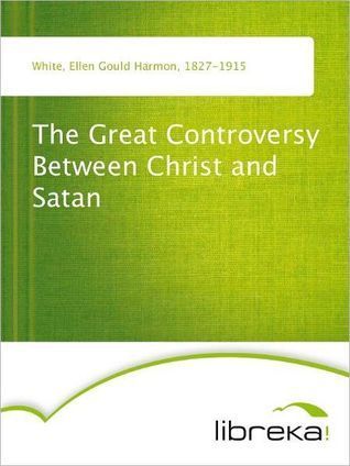 The Great Controversy: Annotated by Ellen Gould White | Goodreads