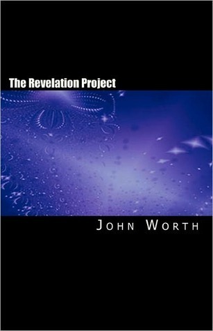 The Revelation Project by John Worth | Goodreads