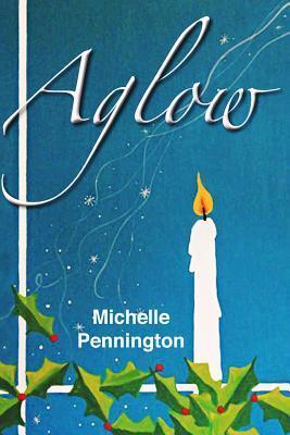 Aglow by Michelle Pennington | Goodreads