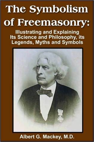 The Symbolism of Freemasonry by Albert G. MacKey | Goodreads