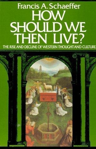 How Should We Then Live? (L'Abri 50th Anniversary Edition): The Rise ...