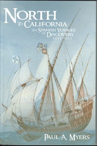 North to California: The Spanish Voyages of Discovery 1533-1603 by Paul ...