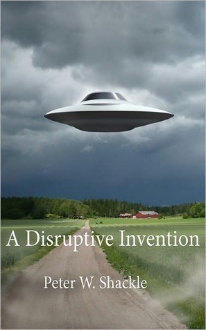 A Disruptive Invention by Peter Shackle | Goodreads