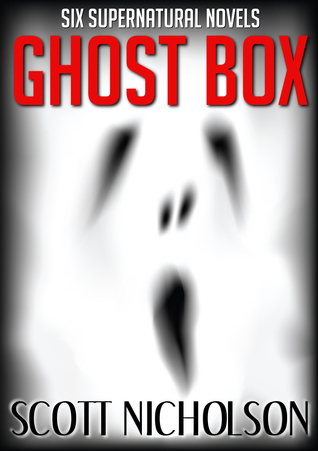 Ghost Box: Six Supernatural Novels by Scott Nicholson | Goodreads