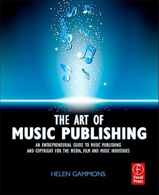 The Art of Music Publishing: An entrepreneurial guide to publishing and ...