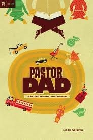Pastor Dad by Mark Driscoll | Goodreads