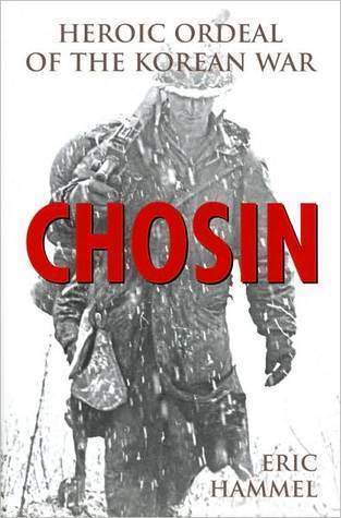 Chosin: Heroic Ordeal of the Korean War by Eric Hammel | Goodreads