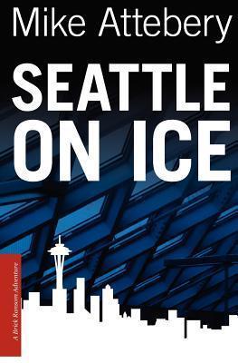 Seattle on Ice (A Brick Ransom Adventure, #2) by Mike Attebery | Goodreads
