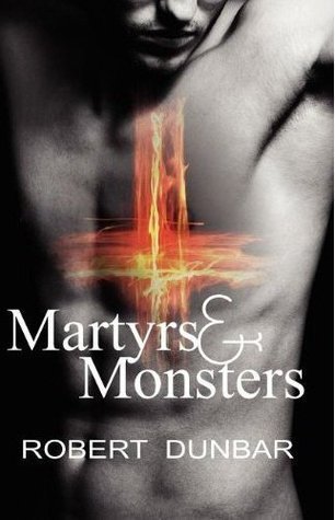 Martyrs & Monsters by Robert Dunbar | Goodreads