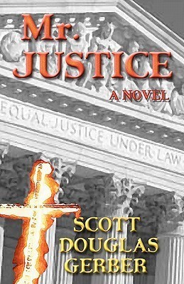 Mr. Justice by Scott Douglas Gerber | Goodreads
