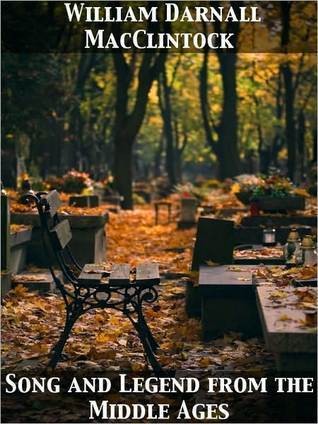 Song and Legend from the Middle Ages by William Darnall MacClintock ...