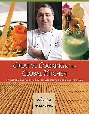 Creative Cooking for the Global Kitchen by David Jean Marteau | Goodreads
