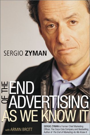 The End of Advertising as We Know It by Sergio Zyman | Goodreads