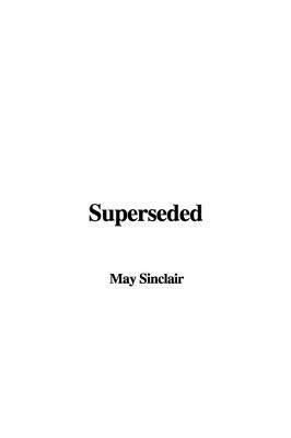 Superseded by May Sinclair | Goodreads
