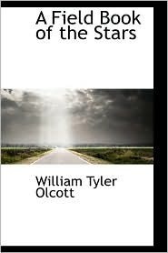 A Field Book of the Stars by William Tyler Olcott | Goodreads