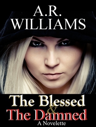 The Blessed & The Damned by A.R. Williams | Goodreads