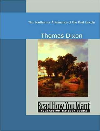 The Southerner - A Romance of the Real Lincoln by Thomas Dixon Jr ...