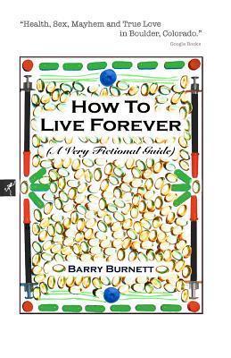 How To Live Forever by Barry Burnett | Goodreads