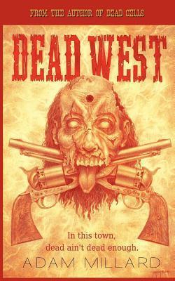 Dead West by Adam Millard | Goodreads