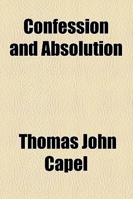 Confession and Absolution by Thomas John Capel | Goodreads