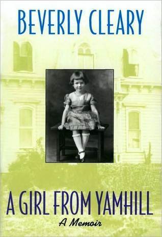 A Girl from Yamhill: A Memoir by Beverly Cleary | Goodreads