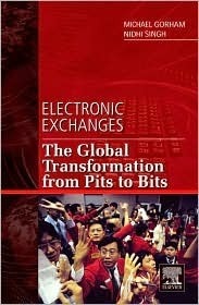 Electronic Exchanges: The Global Transformation from Pits to Bits by Michael Gorham | Goodreads