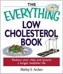 The Everything Low Cholesterol Book: Reduce Your Risks and Ensure a ...