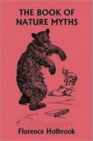 The Book of Nature Myths by Florence Holbrook | Goodreads