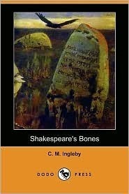 Shakespeare's Bones by Clement Mansfield Ingleby | Goodreads