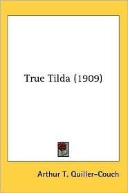 True Tilda by Arthur Thomas Quiller | Goodreads