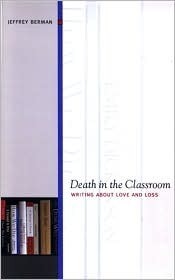 Death in the Classroom: Writing about Love and Loss by Jeffrey Berman ...