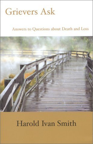 Grievers Ask: Answers to Questions About Death and Loss by Harold Ivan ...