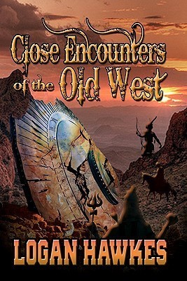 Close Encounters of the Old West by Logan Hawkes | Goodreads