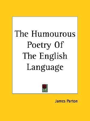 The Humorous Poetry of the English Language; from Chaucer to Saxe by ...