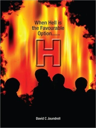 H When Hell is the Favourable Option by David C. Jaundrell | Goodreads