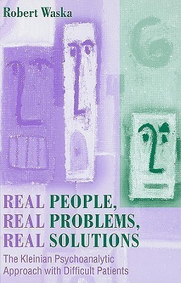 Real People, Real Problems, Real Solutions: The Kleinian Psychoanalytic ...