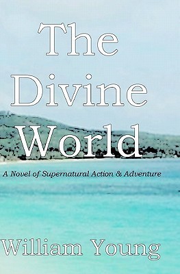 The Divine World by William Young | Goodreads