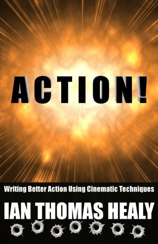 Action! Writing Better Action Using Cinematic Techniques by Ian Thomas ...