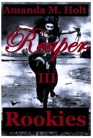 Reaper III: Rookies (Reaper, #3) by Amanda M. Holt | Goodreads